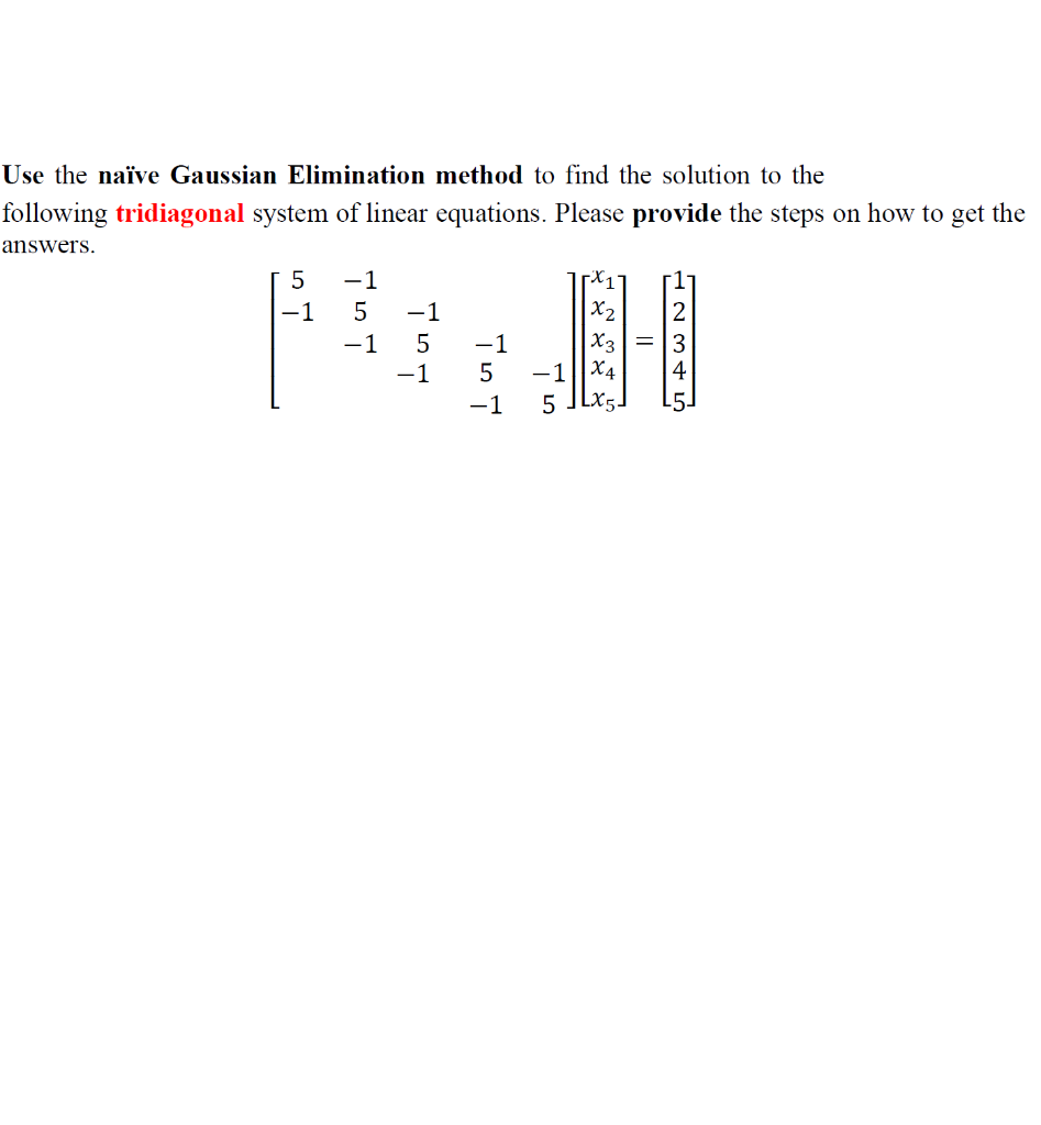 Solved Use the naïve Gaussian Elimination method to find the | Chegg.com