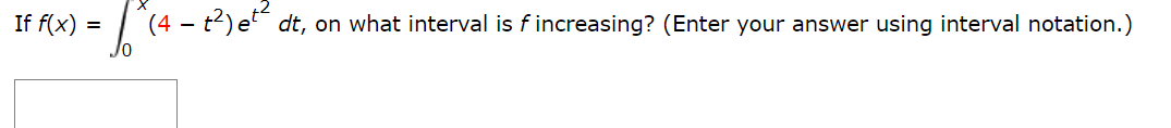 Solved If f(x)=∫0x(4−t2)et2dt, on what interval is f | Chegg.com