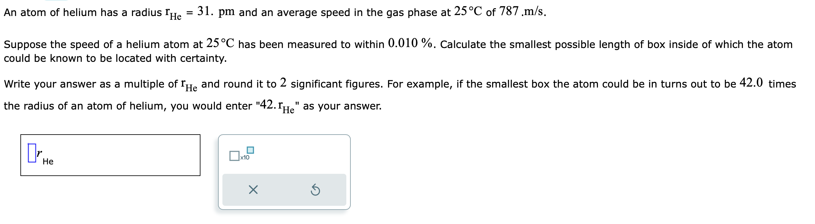 Solved An atom of helium has a radius rHe=31.pm and an | Chegg.com