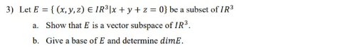 Solved 3) Let E = {(x, y, z) E IR3x + y + z = 0; be a subset | Chegg.com