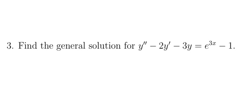Solved 3. Find the general solution for y" – 2y – 3y = (3x – | Chegg.com