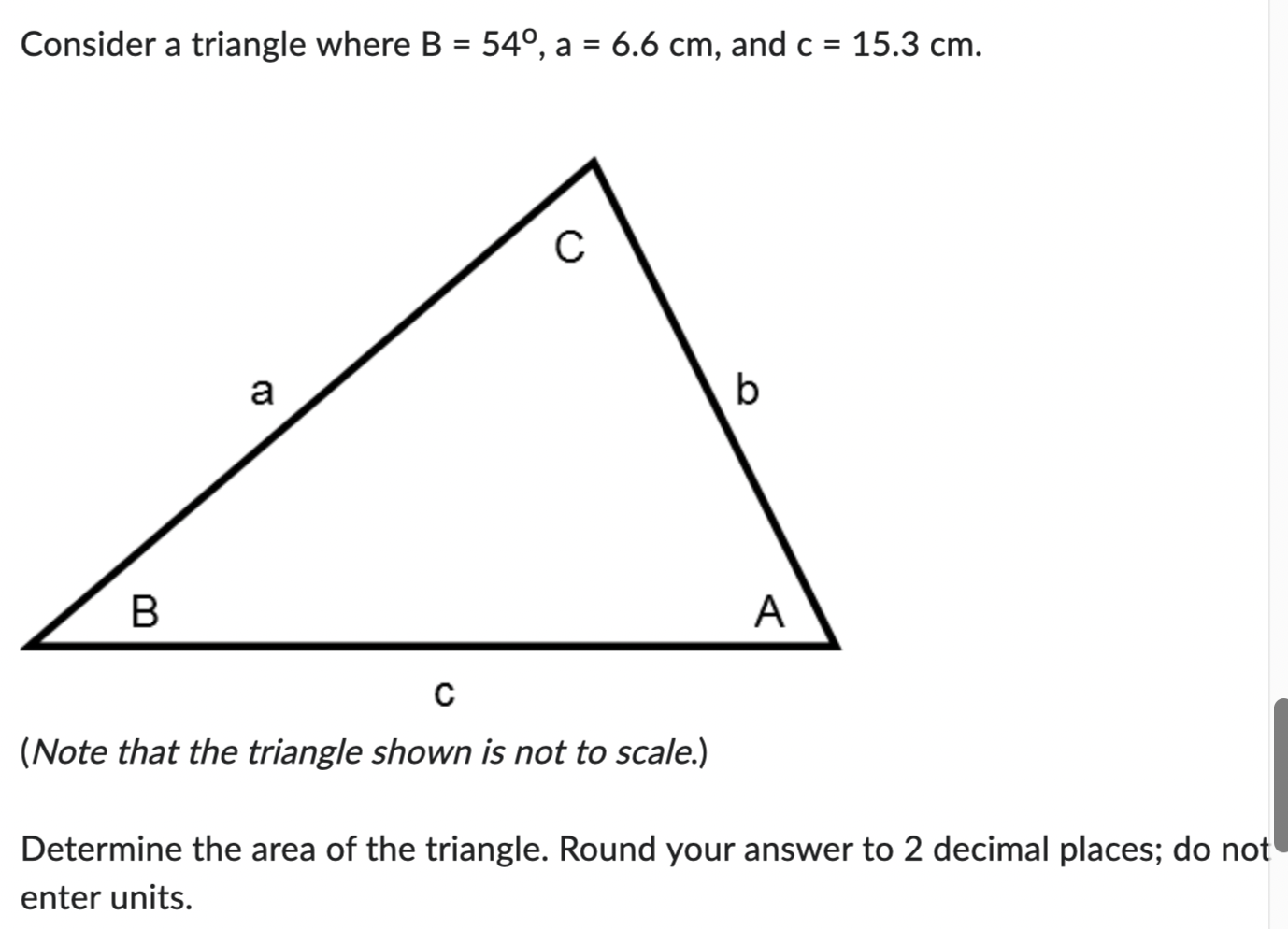 Solved Consider a triangle where B=54∘,a=6.6 cm, and c=15.3 | Chegg.com