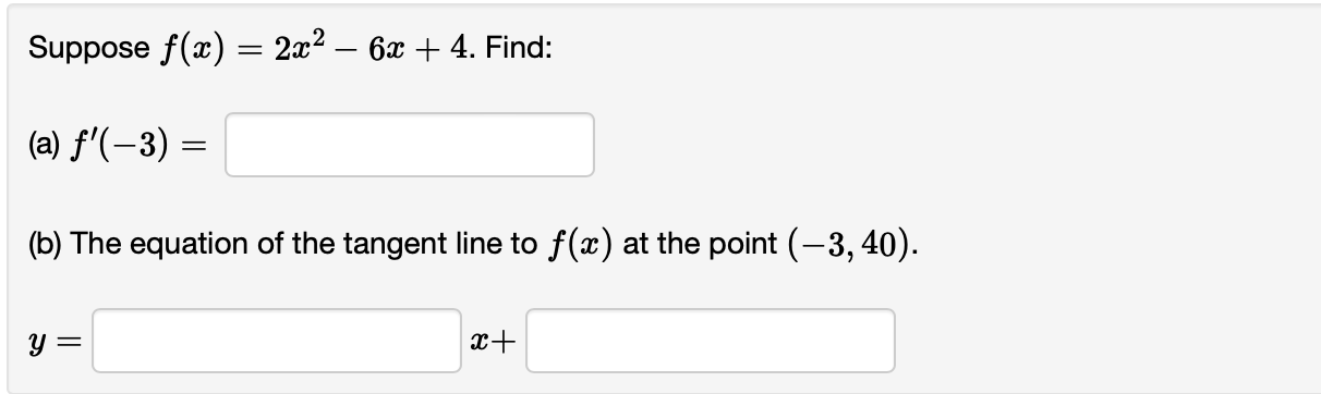 Solved Suppose f(x)=2x2−6x+4. Find: (a) f′(−3)= (b) The | Chegg.com