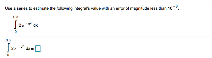 Solved Use a series to estimate the following integral's | Chegg.com