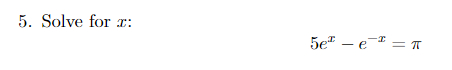 Solved Solve for x ﻿:5ex-e-x=π | Chegg.com
