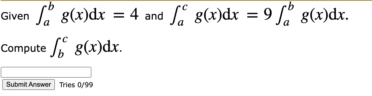 Solved Given ∫abg(x)dx=4 and ∫acg(x)dx=9∫abg(x)dx Compute | Chegg.com