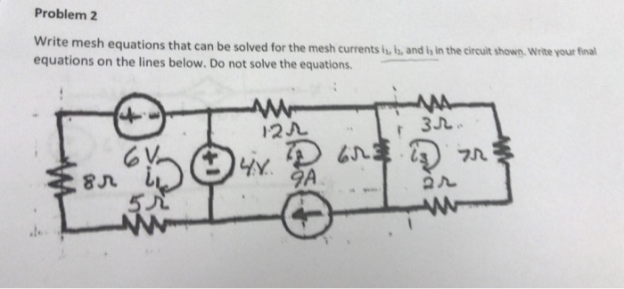 Solved Problem2 Write mesh equations that can be solved for | Chegg.com