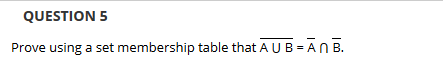 Solved QUESTION 5 Prove using a set membership table that | Chegg.com