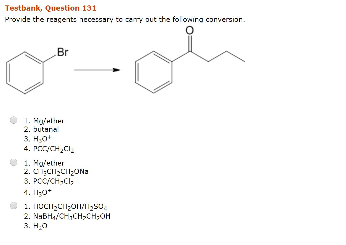 Solved Testbank, Question 131 Provide the reagents necessary | Chegg.com Solved Testbank, Question 131 Provide the reagents necessary | Chegg.com