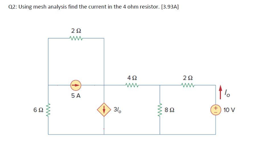 Solved Q2: Using mesh analysis find the current in the 4 ohm | Chegg.com
