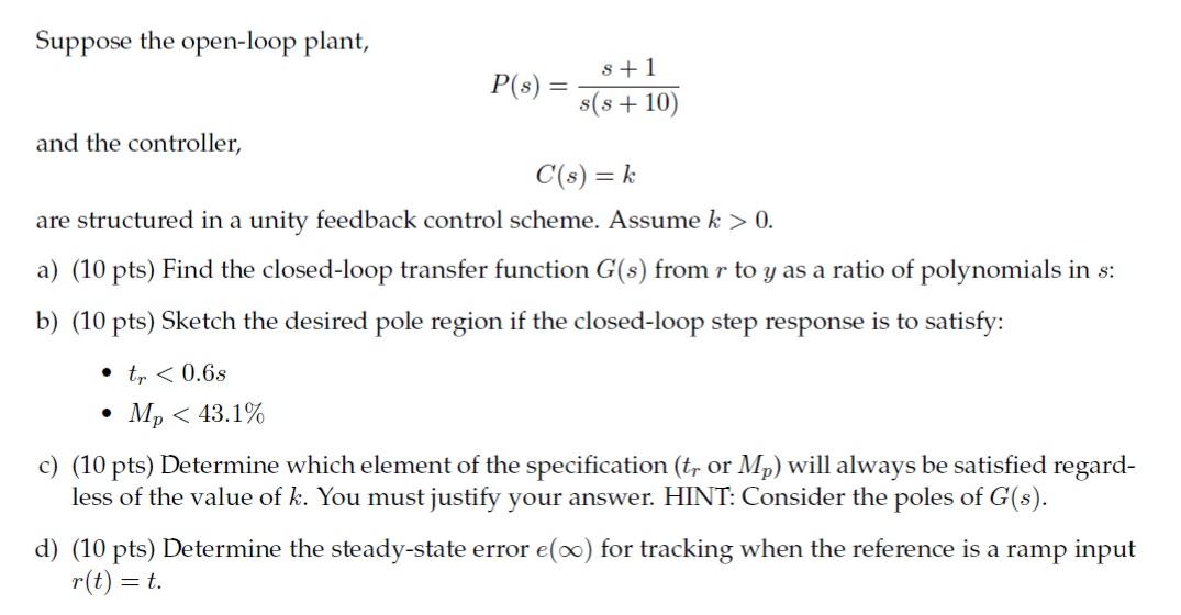 Solved Suppose the open-loop plant, P(s)=s(s+10)s+1 and the | Chegg.com