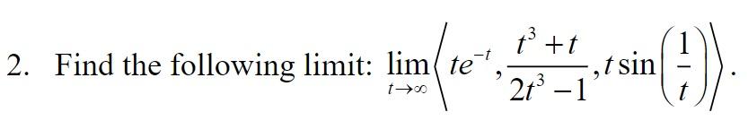 Solved p+t 2. Find the following limit: lim te', 2t3 -1 | Chegg.com