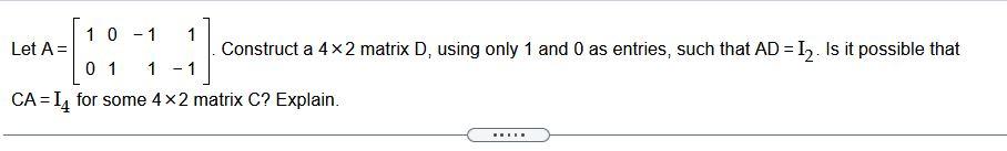 Solved 10 -1 1 Let A= Construct a 4x2 matrix D, using only 1 | Chegg.com