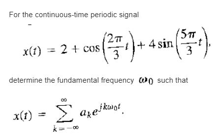 Solved For the continuous-time periodic signal 571 3 t 2T 1+ | Chegg.com