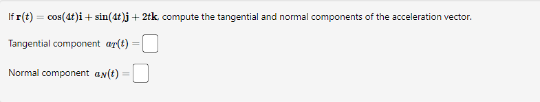 Solved If r(t)=cos(4t)i+sin(4t)j+2tk, compute the tangential | Chegg.com