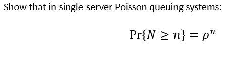 Solved Show that in single-server Poisson queuing systems: | Chegg.com