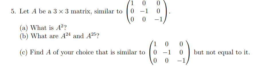 Solved 5. Let A be a 3×3 matrix, similar to ⎝⎛1000−1000−1⎠⎞. | Chegg.com