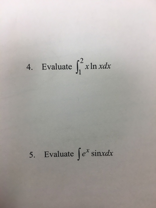 Solved Evaluate integral^2_1 xIn xdx Evaluate integral e^x | Chegg.com