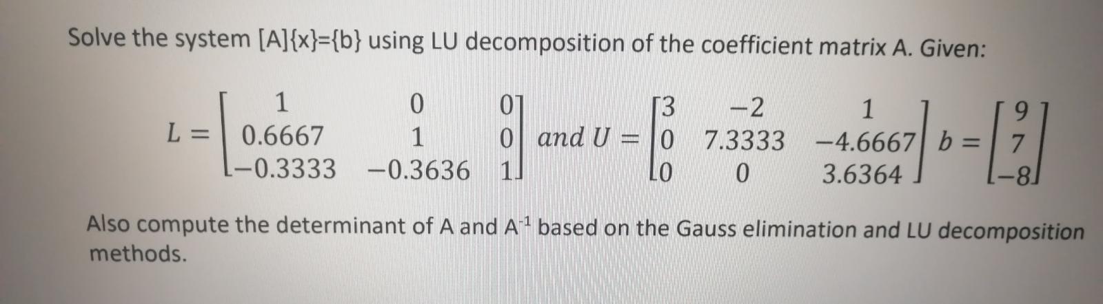 Solved Solve the system [A]{x}={b} using LU decomposition of | Chegg.com
