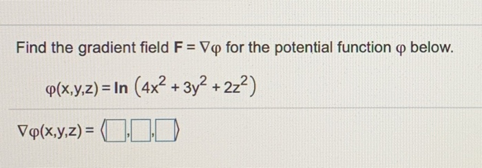 Solved Find the gradient field F for the potential function | Chegg.com
