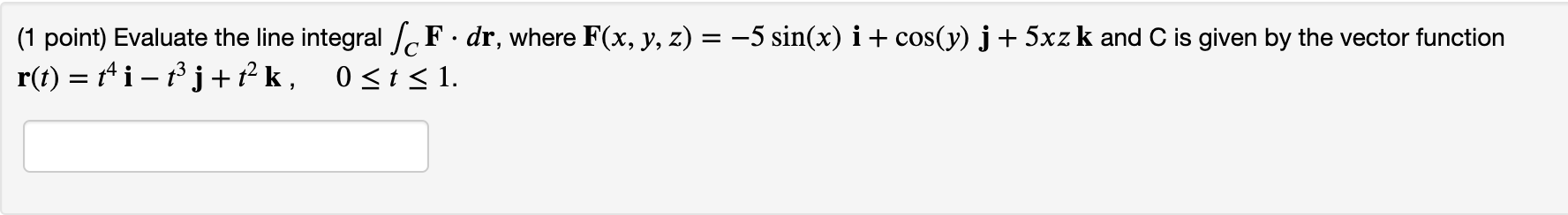 Solved (1 point) Evaluate the line integral ScF. dr, where | Chegg.com