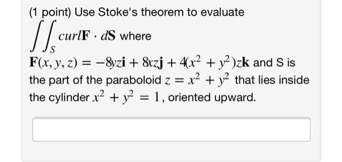 Solved (1 point) Use Stoke's theorem to evaluate curlF dS | Chegg.com