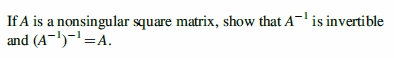 Solved If A is a nonsingular square matrix, show that A-'is | Chegg.com