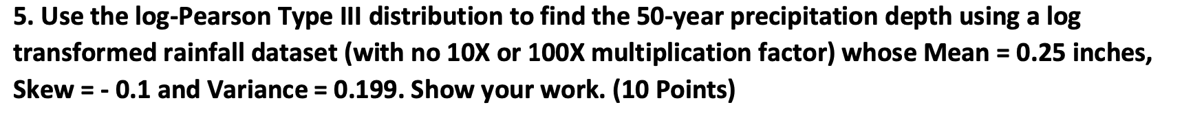 Solved 5. Use the log-Pearson Type III distribution to find | Chegg.com