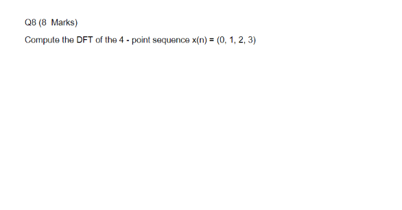 Solved Q8 (8 Marks) Compute the DFT of the 4 - point | Chegg.com