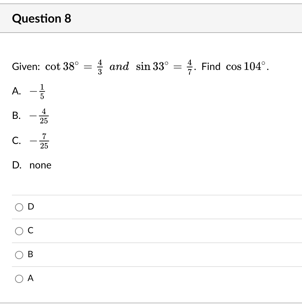 Solved Given: cot38∘=34 and sin33∘=74. Find cos104∘. A. −51 | Chegg.com