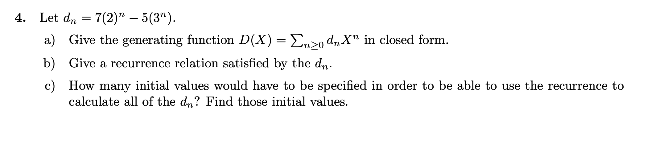 Solved 4. Let dn=7(2)n−5(3n). a) Give the generating | Chegg.com