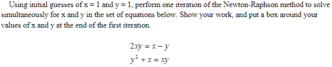 Solved Using initial guesses of x = 1 and y 1, perform one | Chegg.com