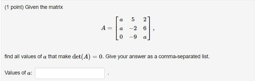 Solved (1 point) Given the matrix a A= 5 2 -2 6 0 -9 a a | Chegg.com