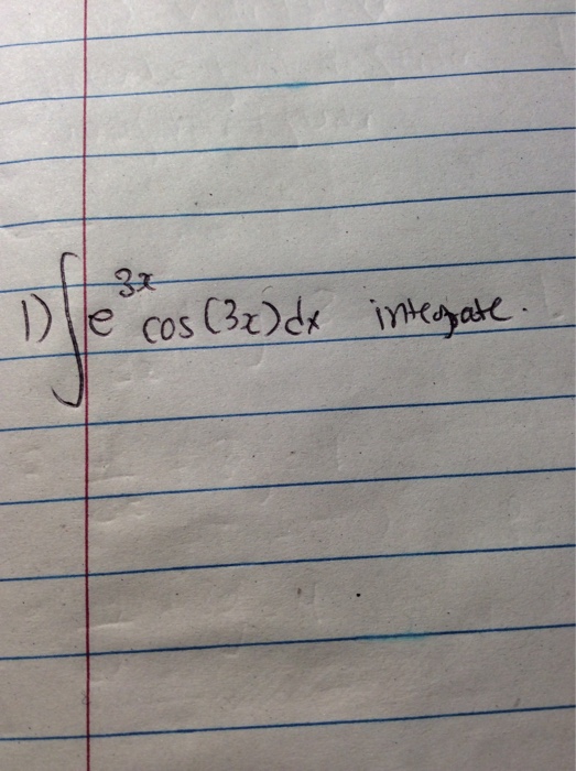Solved integral e^3x cos(3x) dx integrate. | Chegg.com Solved integral e^3x cos(3x) dx integrate. | Chegg.com