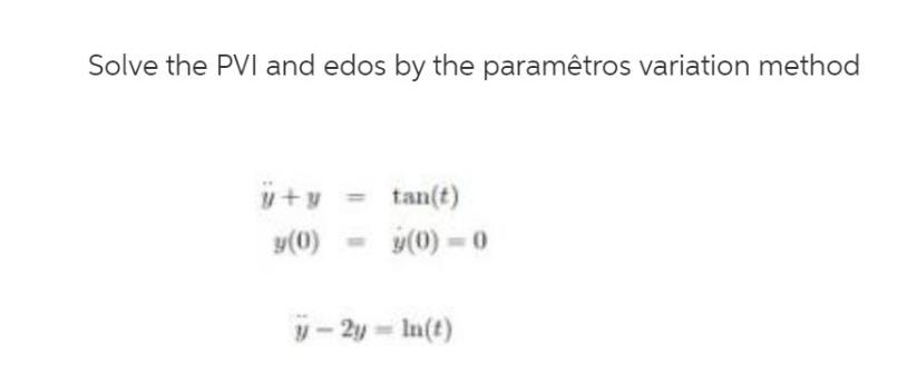 Solved Solve the PVI and edos by the parametros variation | Chegg.com