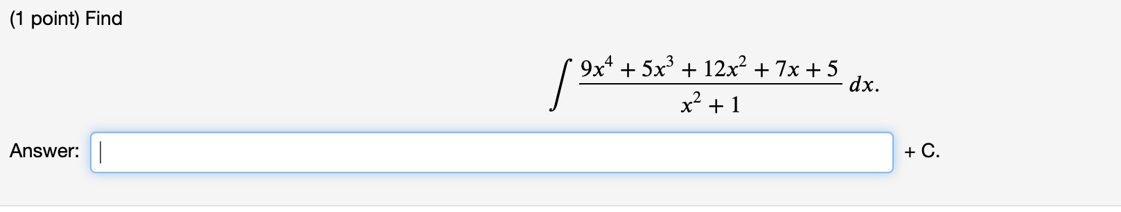 Solved (1 point) Find | 9x4 + 5x3 + 12x² + 7x + 5 x? +1 | Chegg.com