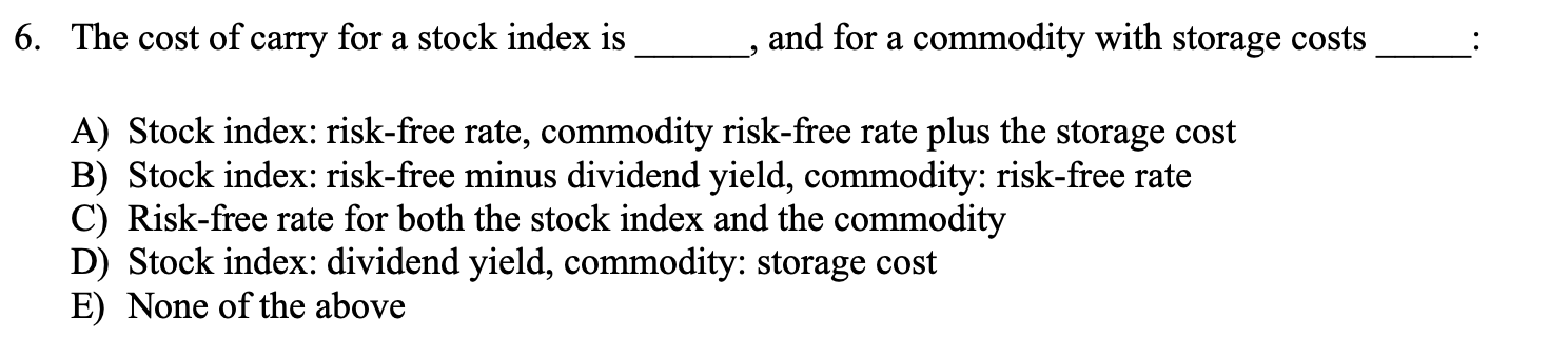 Solved 6. The cost of carry for a stock index is a and for a | Chegg.com