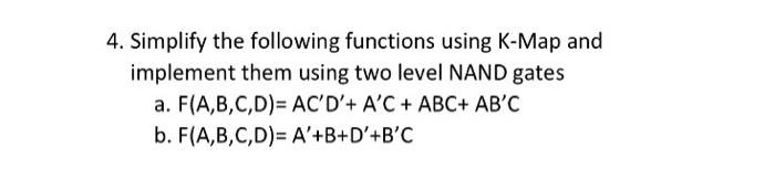 Solved 4 Simplify The Following Functions Using K Map And 3181