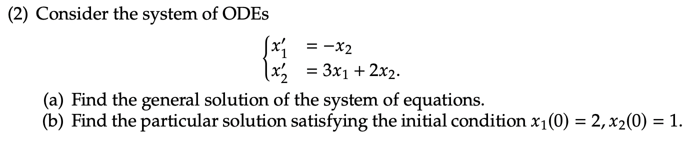 Solved (2) Consider the system of ODEs {x1′=−x2x2′=3x1+2x2. | Chegg.com