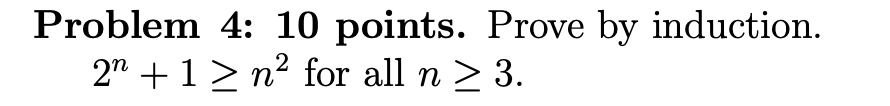 Solved Problem 4: 10 points. Prove by induction. 2" +1 > n2 | Chegg.com
