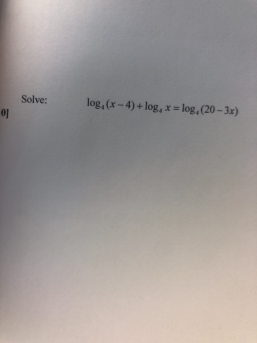Solved Solve: log, (x-4)+ log, - log, (20-3x) 0] | Chegg.com