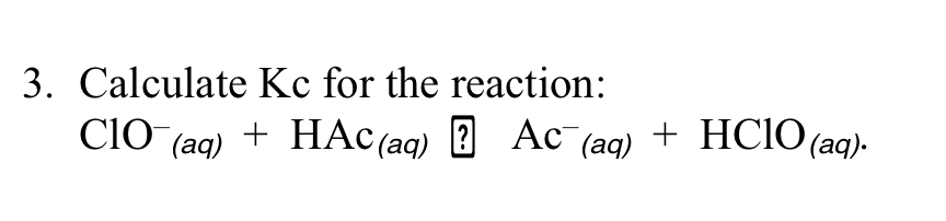 Solved Calculate Kc for the reaction: ClO- + HAc ←> Ac- + | Chegg.com