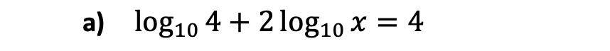 Solved a) log10 4 + 2 log10 x = 4 | Chegg.com