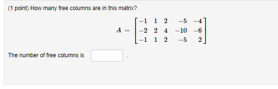 Solved (1 point) How many free columns are in this matrix? | Chegg.com