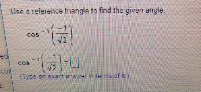 Solved Use a reference triangle to find the given angle. | Chegg.com
