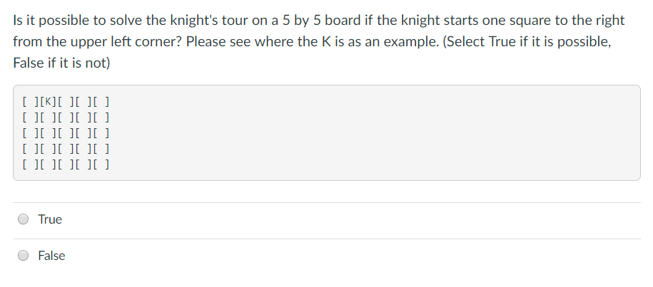 Solved Is it possible to solve the knight's tour on a 5 by 5 | Chegg.com