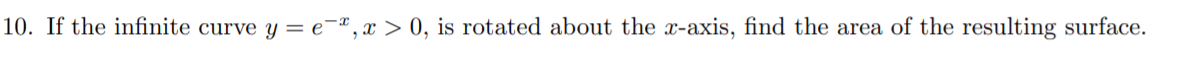 Solved 10. If the infinite curve y = e-*, x > 0, is rotated | Chegg.com