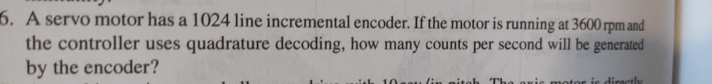 Solved 6. A servo motor has a 1024 line incremental encoder. | Chegg.com
