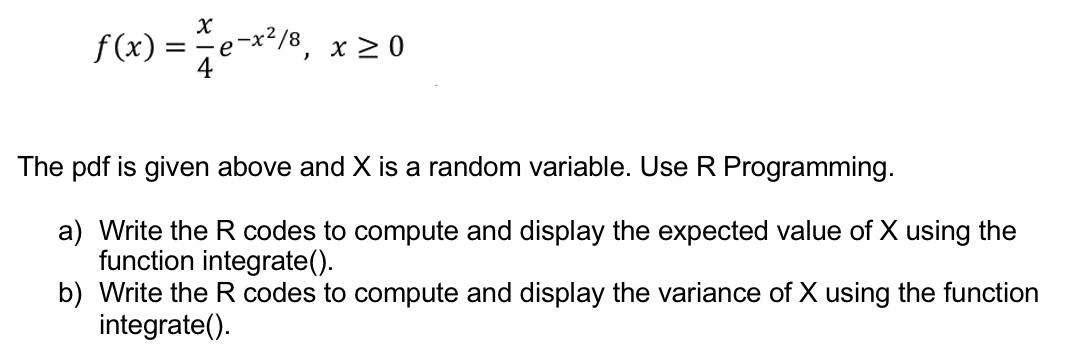 Solved f(x)=4xe−x2/8,x≥0 The pdf is given above and X is a | Chegg.com
