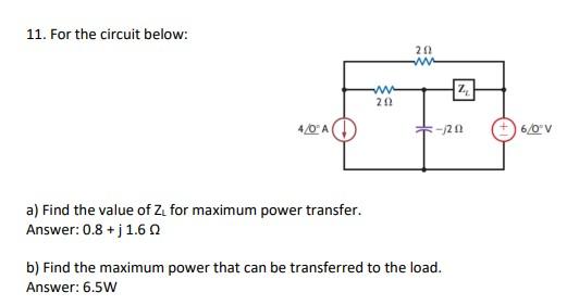 Solved 11. For the circuit below: a) Find the value of ZL | Chegg.com